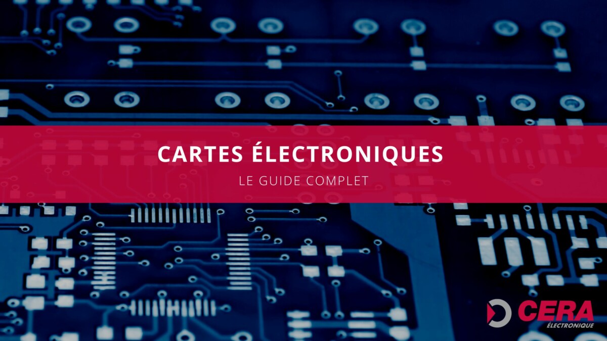 Cartes Électroniques: le Guide complet - CERAelec